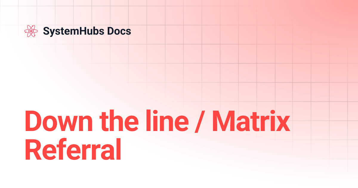 Down the line / Matrix Referral | SystemHubs Docs