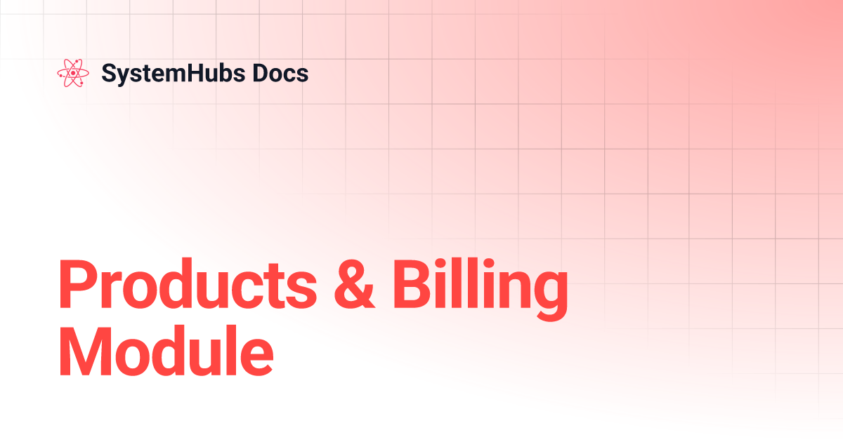 Products & Billing Module | SystemHubs Docs