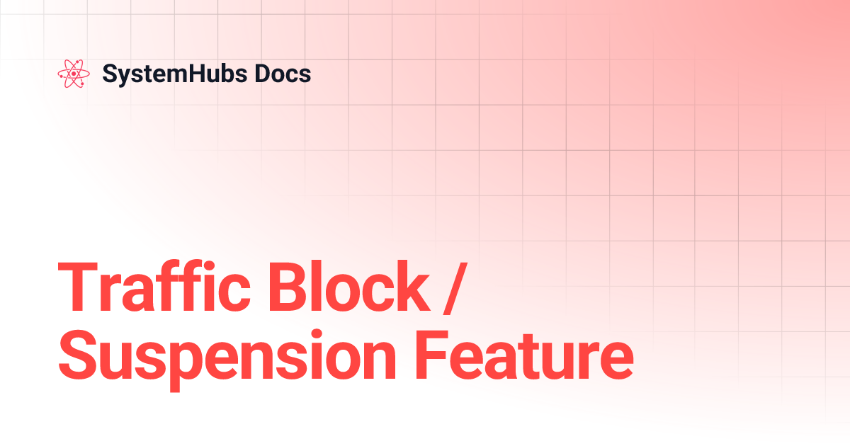 Traffic Block / Suspension Feature | SystemHubs Docs
