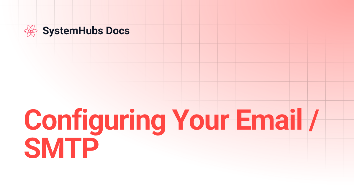 Configuring Your Email / SMTP | SystemHubs Docs